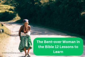 The Bent-over Woman in the Bible 12 Lessons to Learn – Woman's Lane